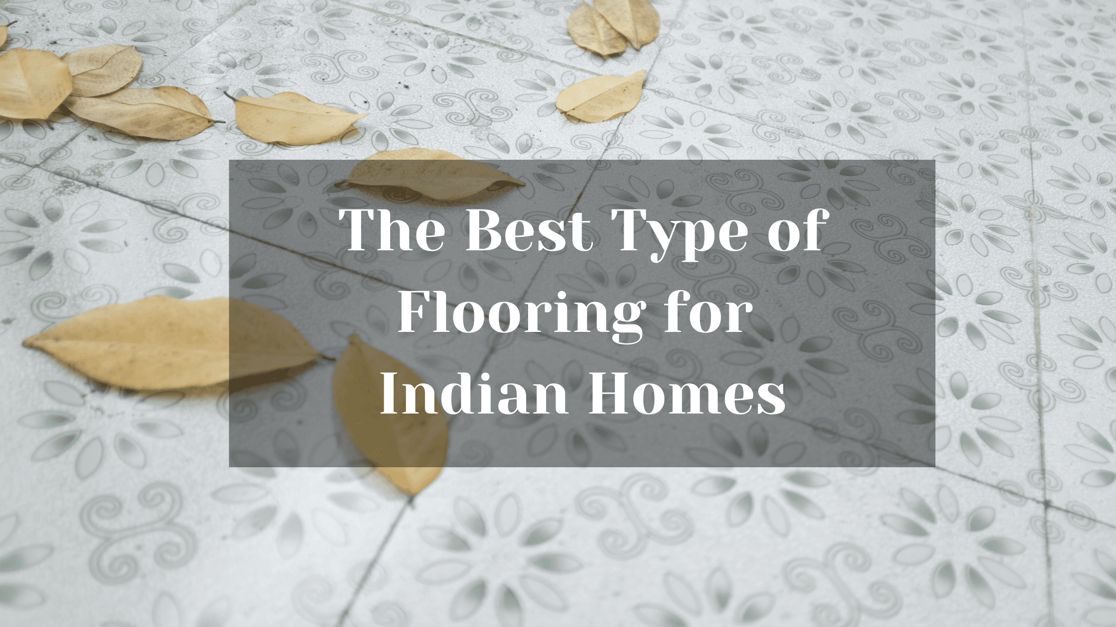 The Best Type of Flooring for Indian Homes