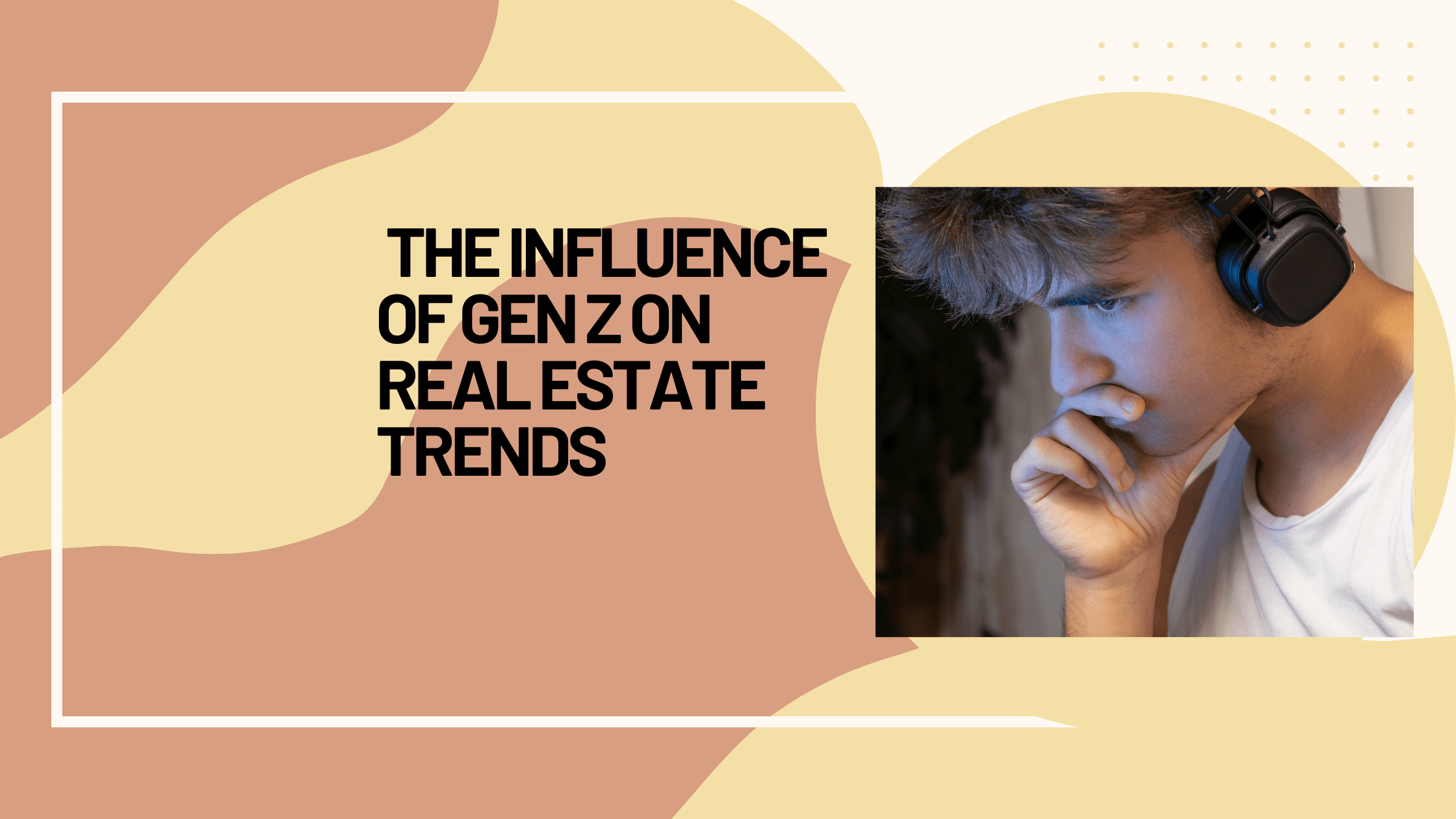 The influence of Gen Z on Real Estate Trends